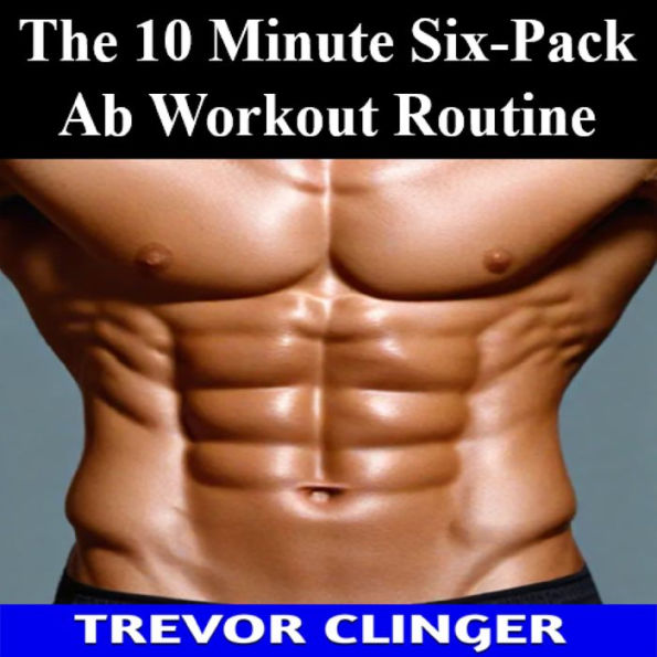 The 10 Minute Six-Pack Ab Workout Routine by Trevor Clinger, Neil Reeves | 2940192180624 ...