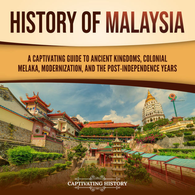 History of Malaysia: A Captivating Guide to Ancient Kingdoms, Colonial ...