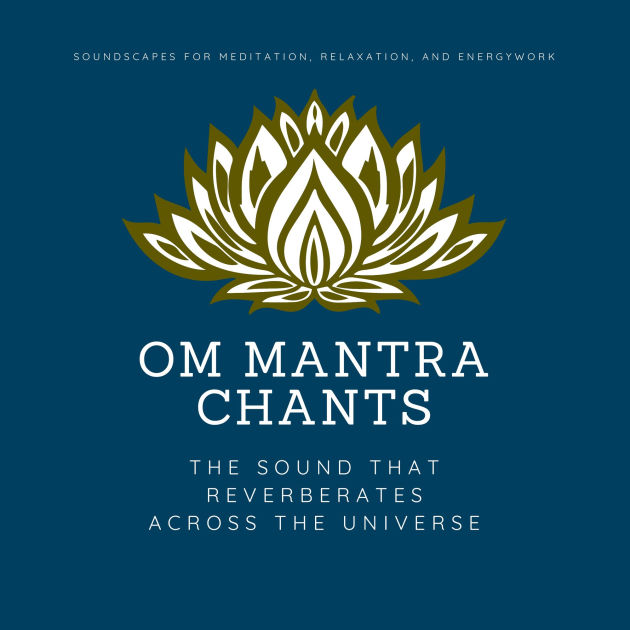 OM Mantra Chants: OM Meditation, OM Chakra Alignment, OM Healing: The ...