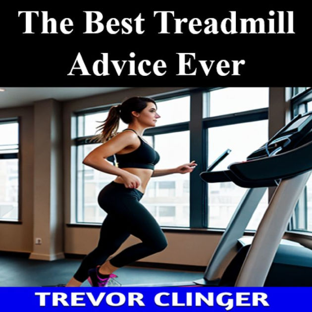 The Best Treadmill Advice Ever by Trevor Clinger | 2940192238233 ...