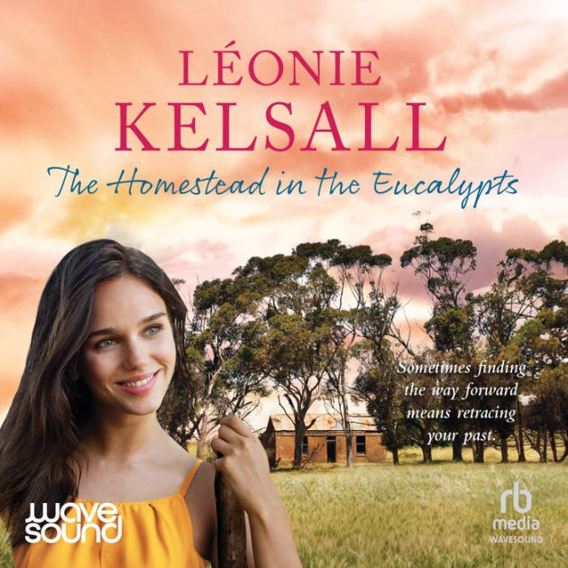 The Homestead in the Eucalypts by Léonie Kelsall, Casey Withoos ...