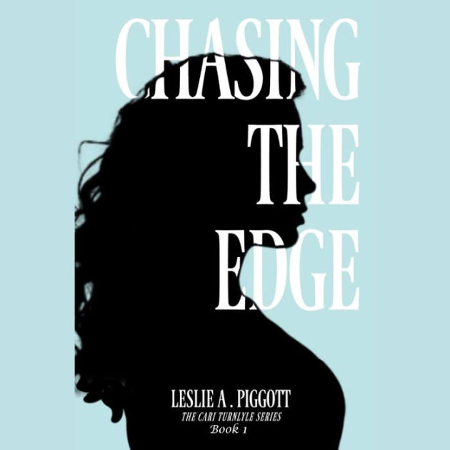 Chasing the Edge: The Cari Turnlyle Series Book 1 by Leslie A. Piggott ...