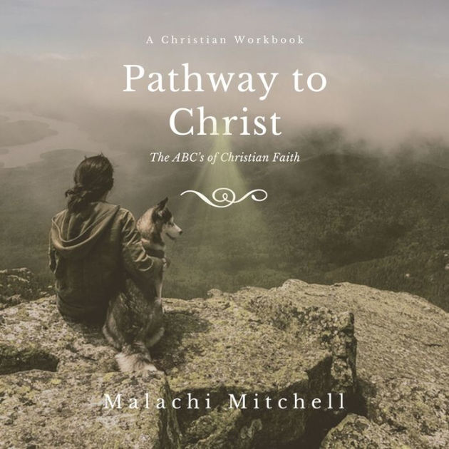 Pathway to Christ: TheABCsofChristianFaith by Malachi Mitchell, David ...