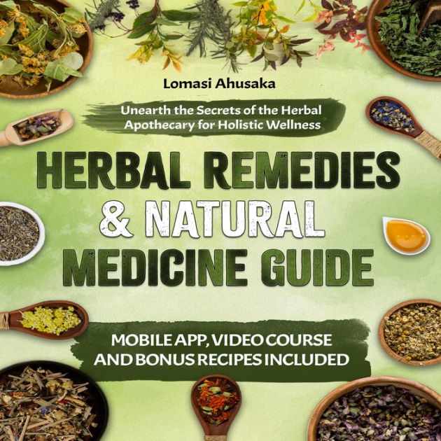 Herbal Remedies and Natural Medicine Guide: Unearth the Secrets of the ...