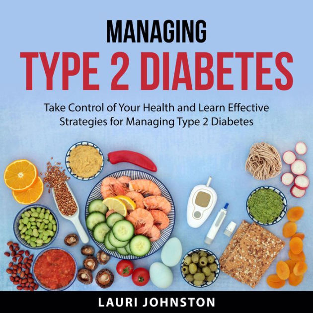Managing Type 2 Diabetes: Take Control of Your Health and Learn ...