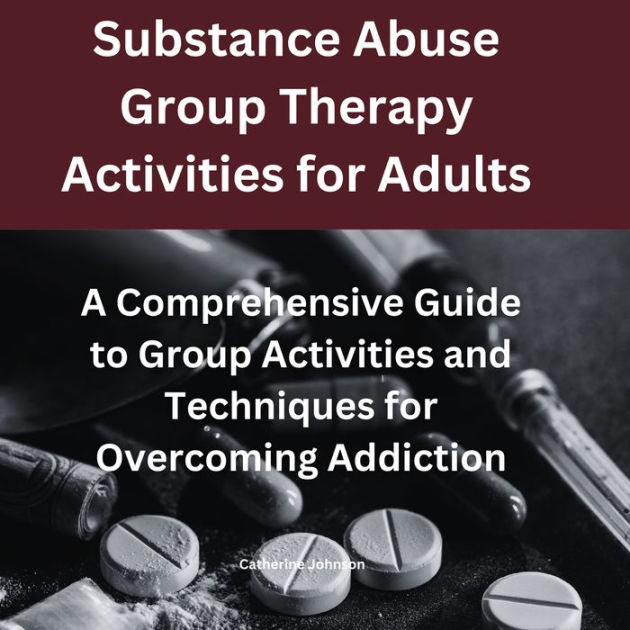 Substance Abuse Group Therapy Activities for Adults: A Comprehensive ...
