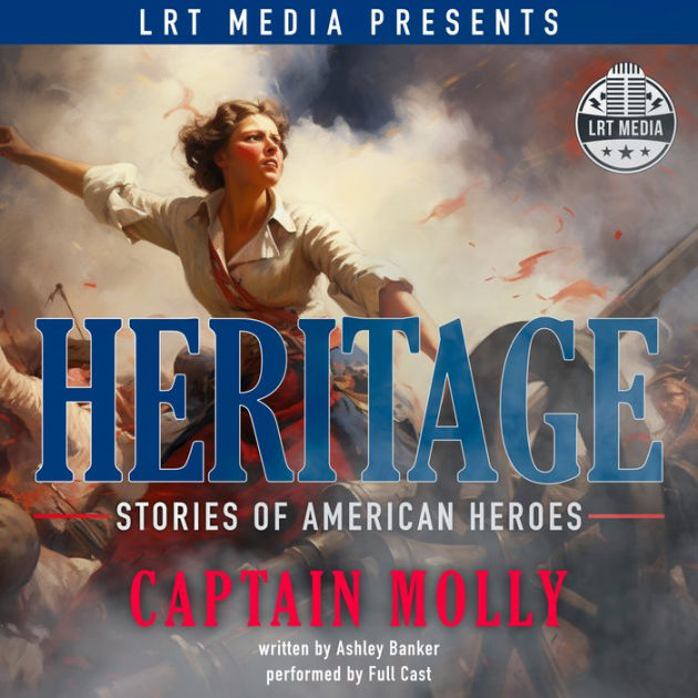 Captain Molly: Heritage, Stories of American Heroes by Ashley Banker ...