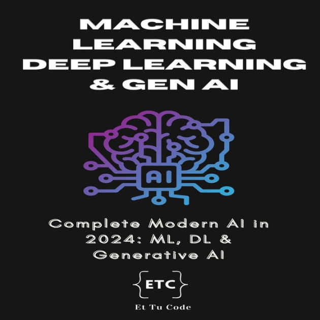 Machine Learning, Deep Learning & Generative AI: Understanding the ...