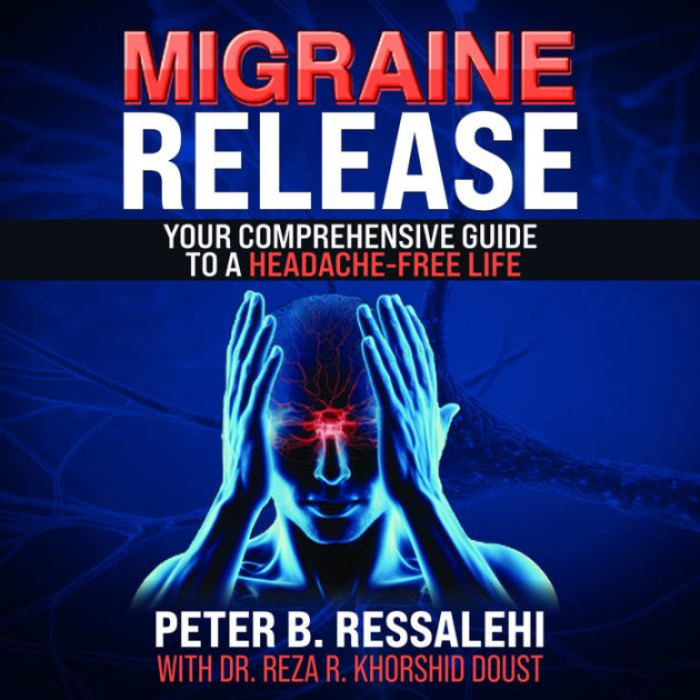 Migraine Release: Your Comprehensive Guide to a Headache-Free Life by ...