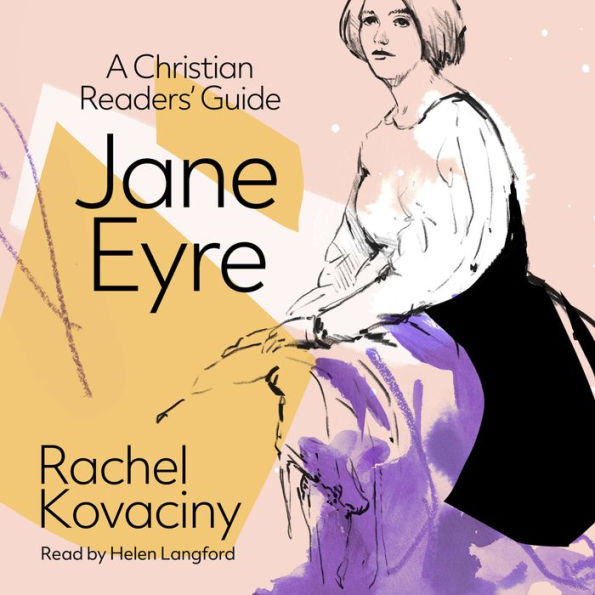 Jane Eyre: A Christian Readers' Guide by Rachel Kovaciny, Helen Langford | 2940192660195 ...