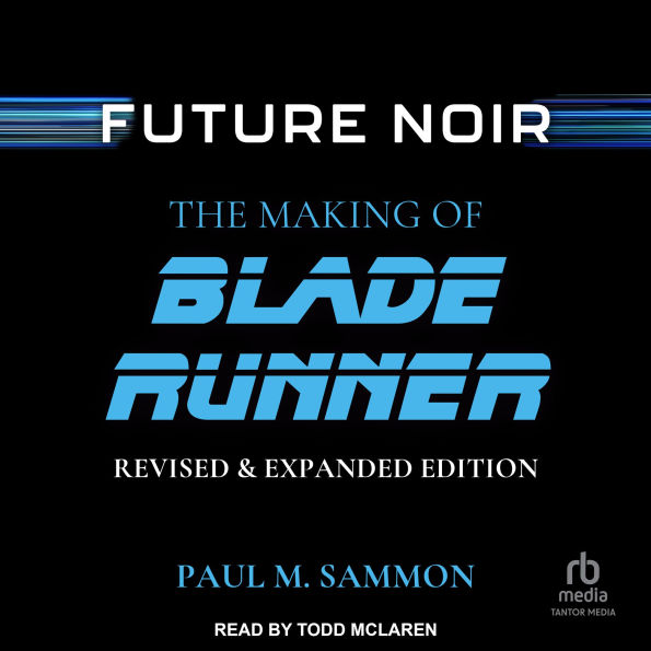Future Noir: The Making of Blade Runner by Paul M. Sammon, Todd McLaren ...