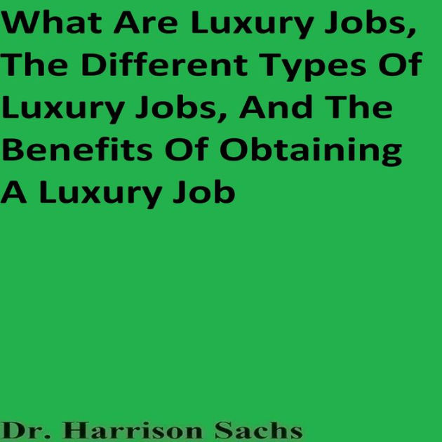 What Are Luxury Jobs, The Different Types Of Luxury Jobs, And The ...
