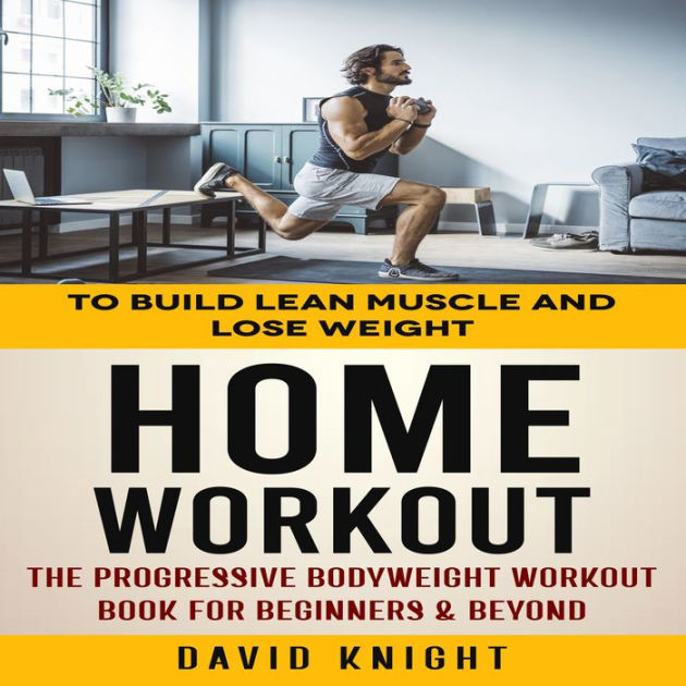 Home Workout: To Build Lean Muscle and Lose Weight (The Progressive ...