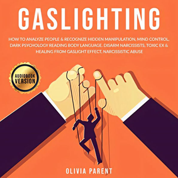 Gaslighting: How to Analyze People & Recognize Hidden Manipulation, Mind Control, Dark ...