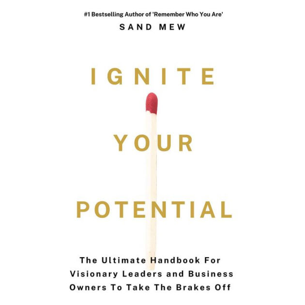 Ignite Your Potential: The Ultimate Handbook For Visionary Leaders and ...