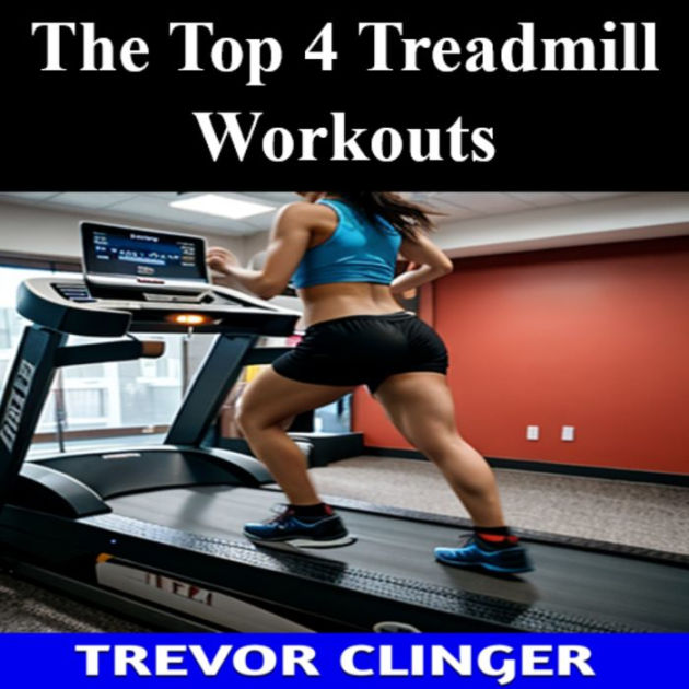 The Top 4 Treadmill Workouts by Trevor Clinger | 2940192754214 ...