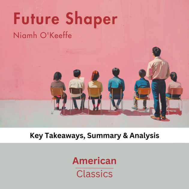 Future Shaper by Niamh O'Keeffe: key Takeaways, Summary & Analysis by ...