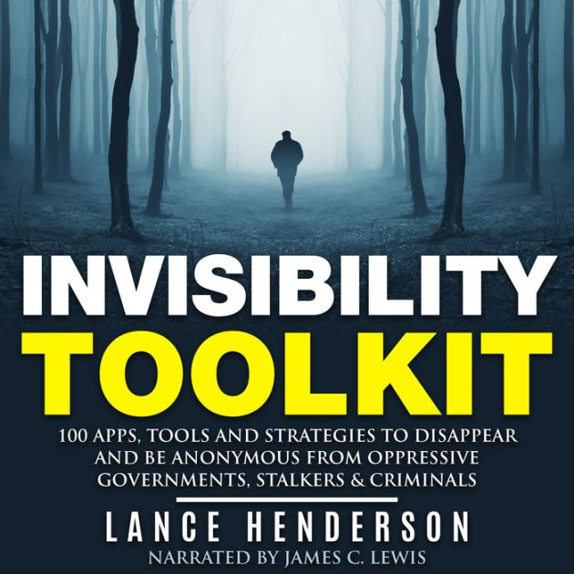 The Invisibility Toolkit: How to Be Invisible to Stalkers, Criminals ...