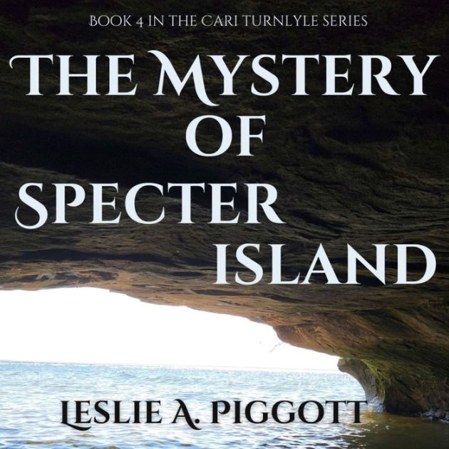 The Mystery of Specter Island: The Cari Turnlyle Series, Book 4 by ...