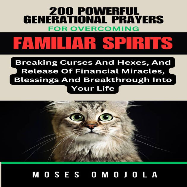 200 Powerful Generational Prayers For Overcoming Familiar Spirits ...
