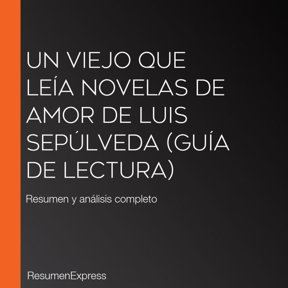 Un viejo que leía novelas de amor de Luis Sepúlveda (Guía de lectura ...
