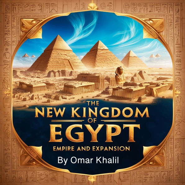 The New Kingdom of Egypt: Empire and Expansion by Omar Khalil, Jennifer ...