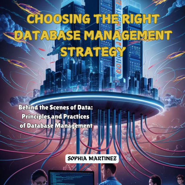 Choosing the Right Database Management Strategy: Behind the Scenes of ...