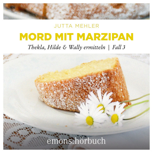 Mord mit Marzipan - Thekla, Hilde, Wally ermitteln, Fall 3 (Ungekürzt ...