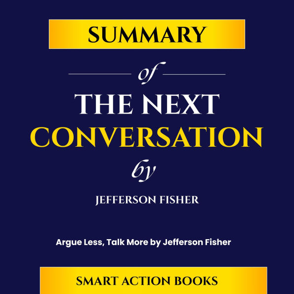 Summary of The Next Conversation by Jefferson Fisher by Smart Action Books, Digital Voice ...