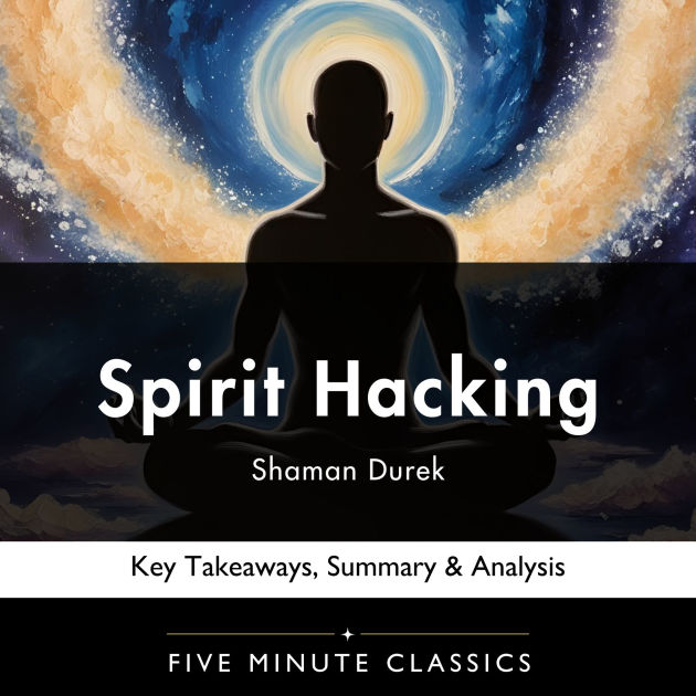 Spirit Hacking by Shaman Durek: Key Takeaways, Summary & Analysis by 5 ...