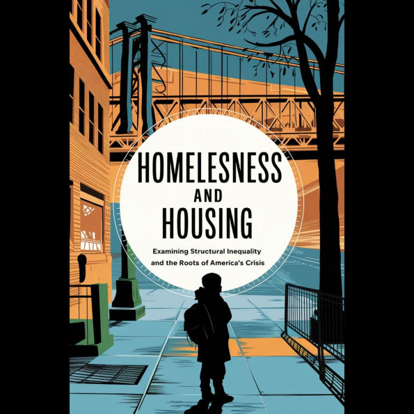 Homelessness and Housing: Examining Structural Inequality and the Roots ...