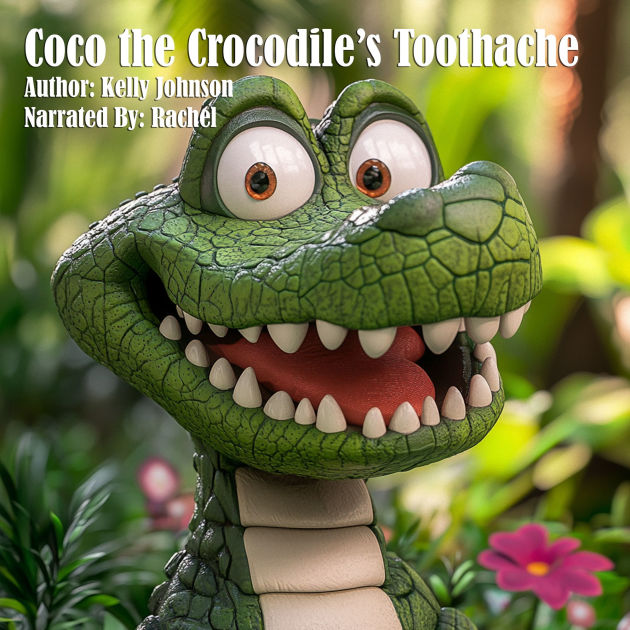 Coco the Crocodile's Toothache by Kelly Johnson | eBook | Barnes & Noble®