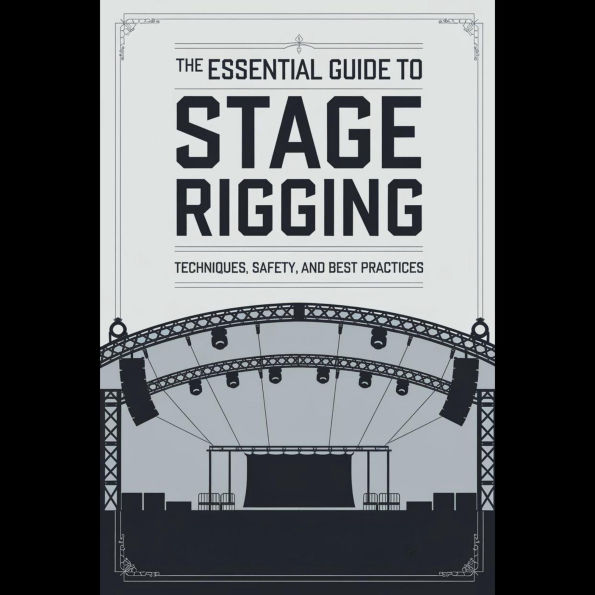 The Essential Guide to Stage Rigging: Techniques, Safety, and Best ...