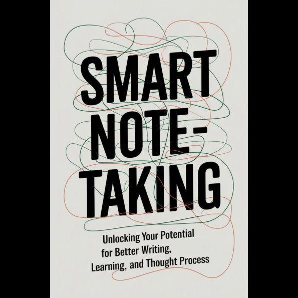 Smart Note-Taking: Unlocking Your Potential for Better Writing ...
