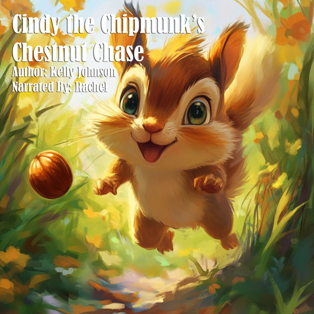 Cindy the Chipmunk's Chestnut Chase by Kelly Johnson, Digital Voice ...