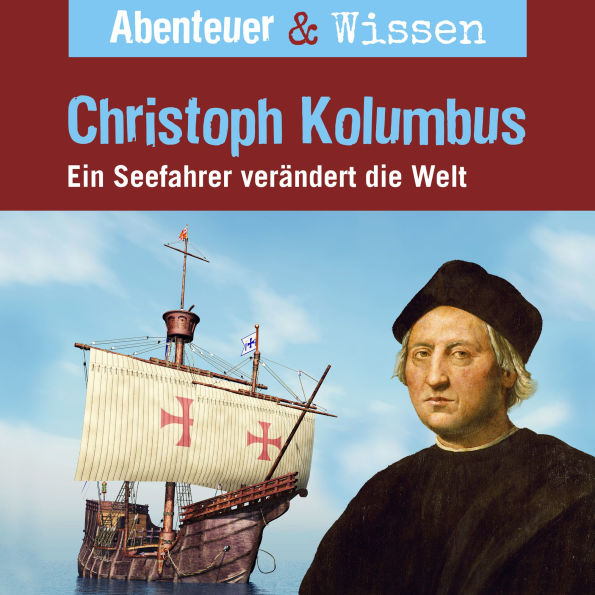 Abenteuer & Wissen, Christoph Kolumbus - Ein Seefahrer verändert die Welt by Thomas von ...