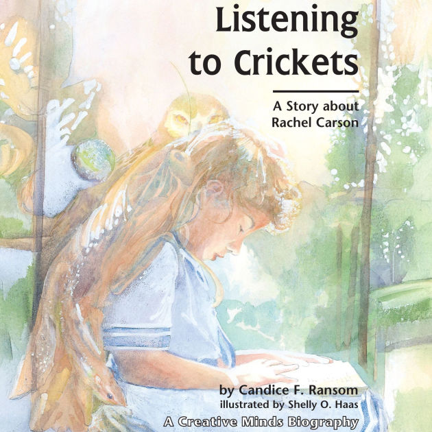 Listening to Crickets: A Story about Rachel Carson by Candice Ransom ...