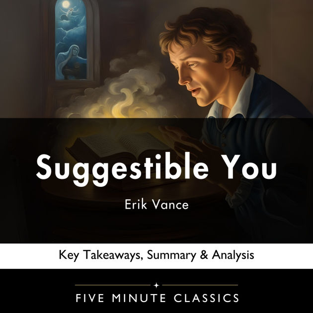 Suggestible You by Erik Vance: Key Takeaways, Summary & Analysis by 5 ...