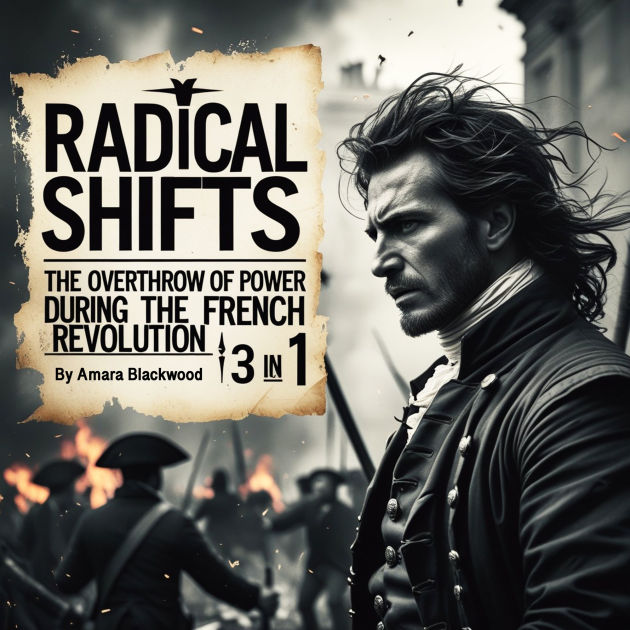Radical Shifts: The Overthrow of Power during the French Revolution (3 ...