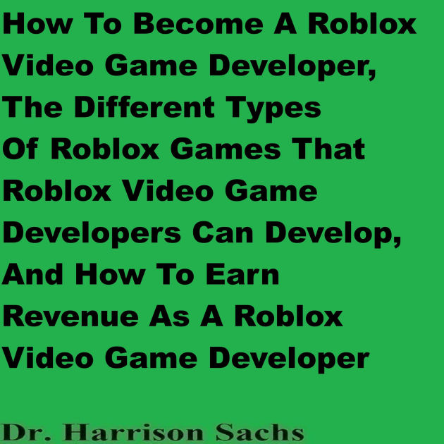 How To Become A Roblox Video Game Developer, The Different Types Of ...