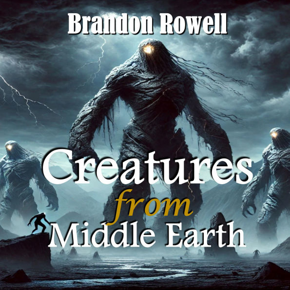 Creatures of Middle Earth by Brandon Rowell, Digital Voice Martin G ...