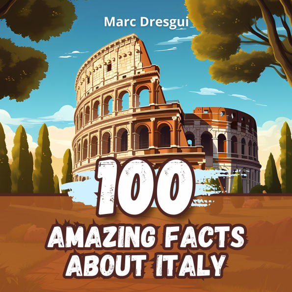 100 Amazing Facts about Italy: At the Heart of Mediterranean Legends by ...