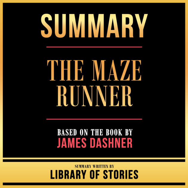Summary - The Maze Runner: Based On The Book By James Dashner by ...