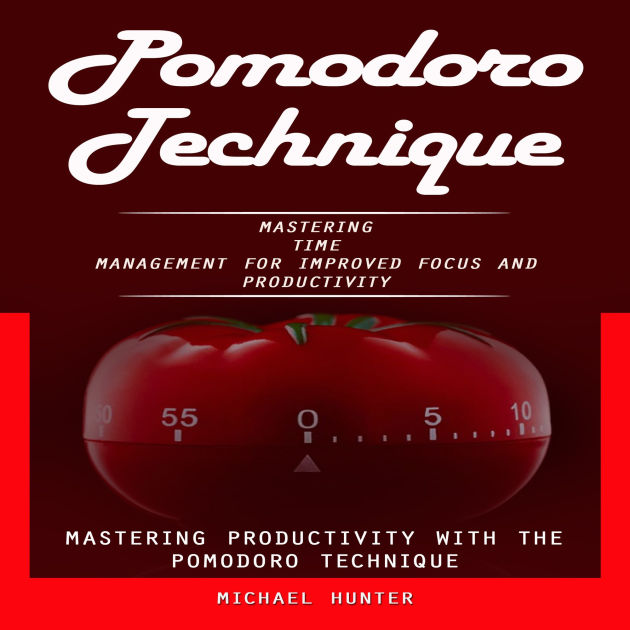 Pomodoro Technique: Mastering Productivity With the Pomodoro Technique ...