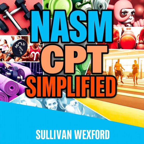 NASM CPT simplified: "Elevate your NASM CPT Exam Prep! Unlock dynamic audio lessons for peak ...