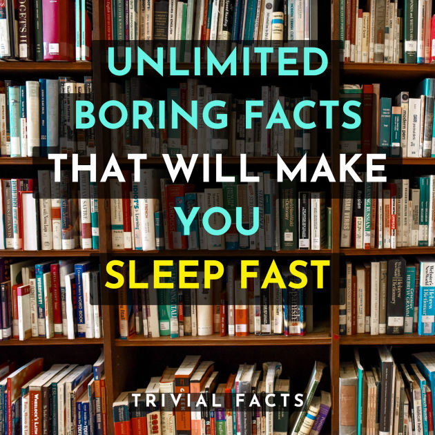 Unlimited Boring Facts That Will Make You Sleep Fast by Trivial Facts ...