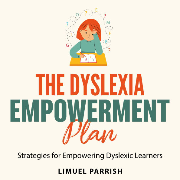 The Dyslexia Empowerment Plan: Strategies for Empowering Dyslexic ...