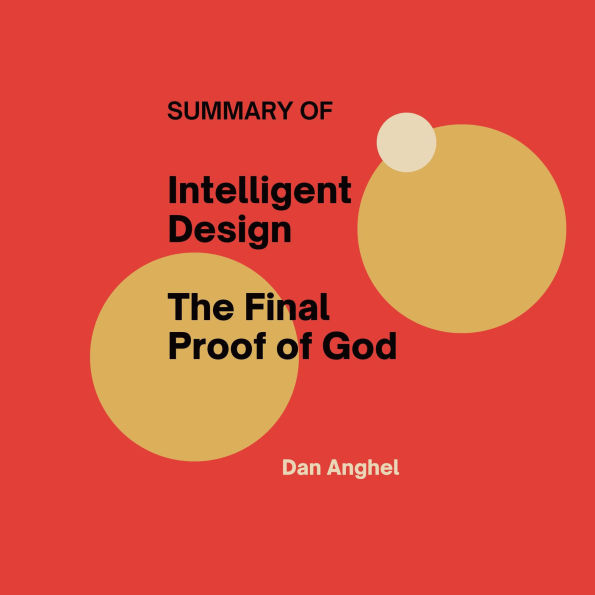 Summary of Intelligent Design The Final Proof of God by Dan Anghel ...