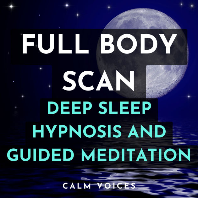 Full Body Scan Deep Sleep Hypnosis and Guided Meditation by Calm Voices ...