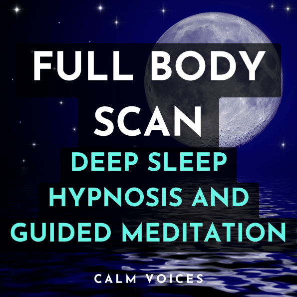 Full Body Scan Deep Sleep Hypnosis and Guided Meditation by Calm Voices ...